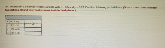 Solved Let Xrepresent a binomial random variable with n=155 | Chegg.com