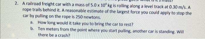 Solved 2. A railroad freight car with a mass of 5.0×104 kg | Chegg.com