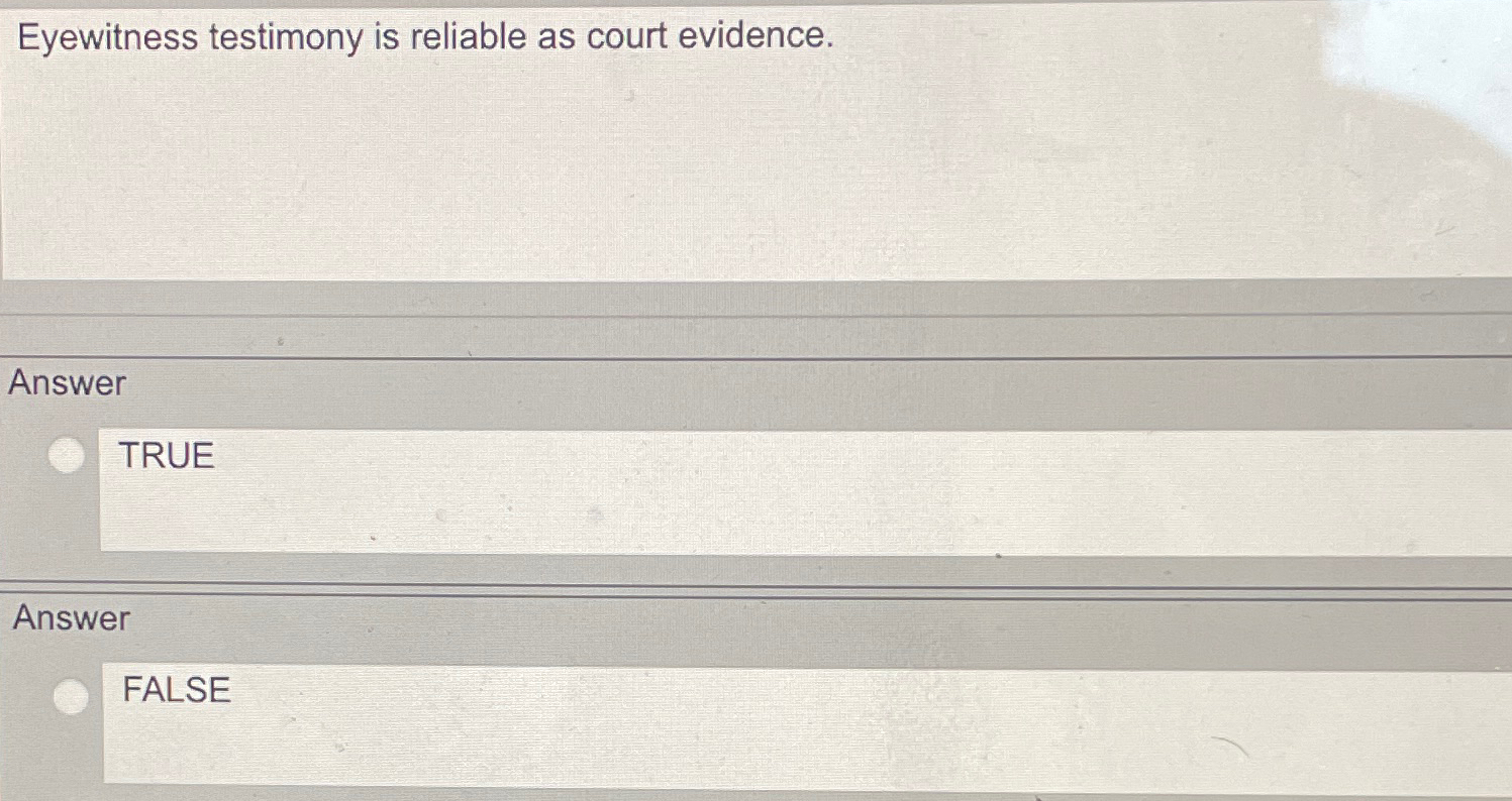 Solved Eyewitness testimony is reliable as court | Chegg.com