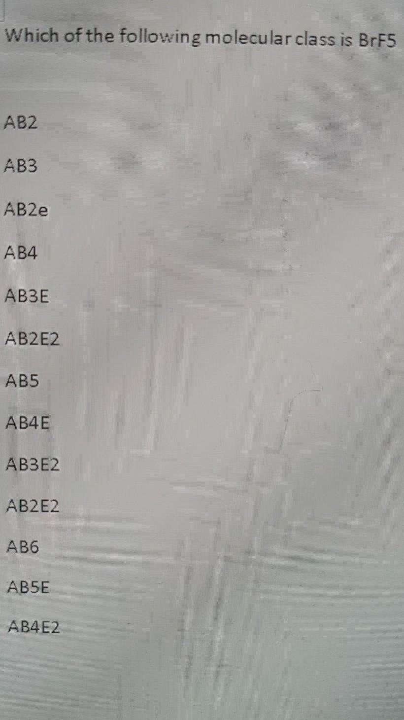 Solved Which of the following molecular class is BrF5 AB2 | Chegg.com