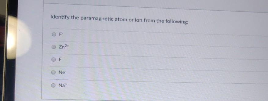 Solved Identify the paramagnetic atom or ion from the | Chegg.com