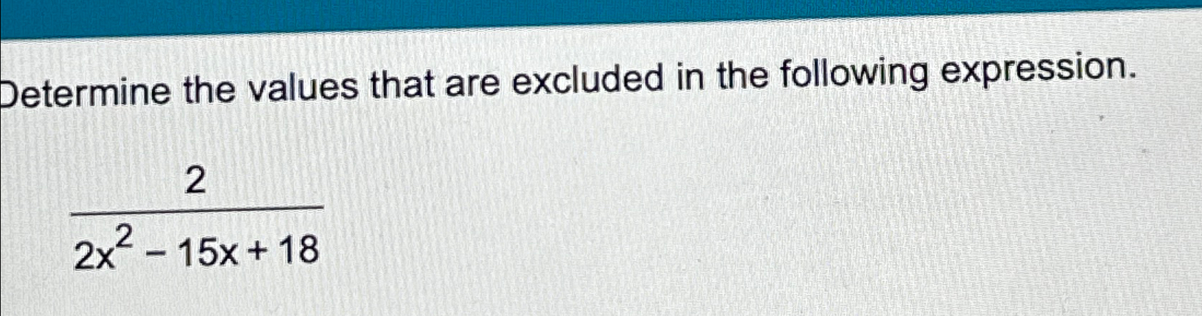Solved Determine the values that are excluded in the | Chegg.com