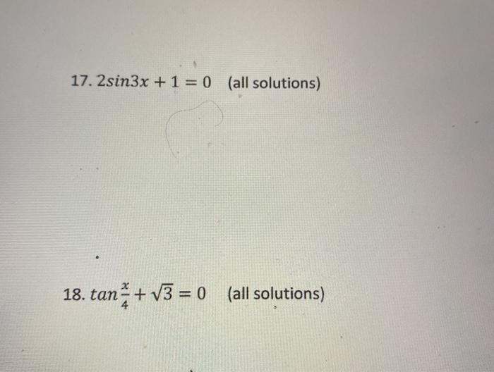 Solved 17. 2sin3x + 1 = 0 (all solutions) . 18. tan + V3 = 0 | Chegg.com