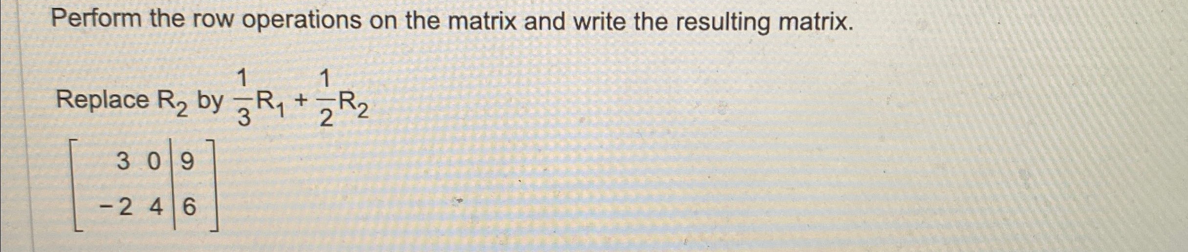 Solved Perform the row operations on the matrix and write | Chegg.com