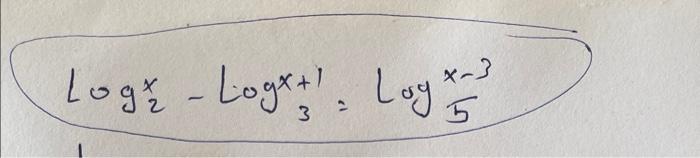 Solved Logz - Logtt1 - Logo x-3 5 3 - log2(x) + log3(x + | Chegg.com