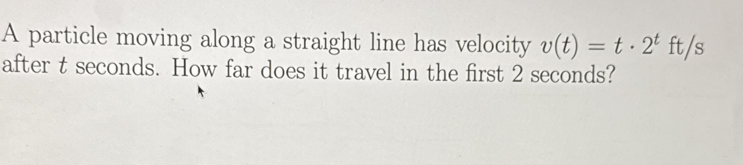 Solved A particle moving along a straight line has velocity | Chegg.com