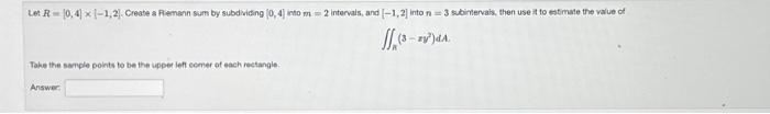 Solved Let R= [0, 4] x [-1,2]. Create a Riemann sum by | Chegg.com