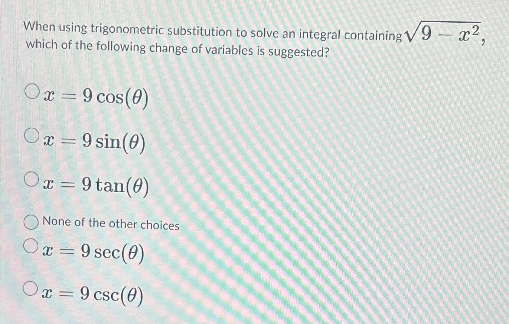 Solved When using trigonometric substitution to solve an | Chegg.com