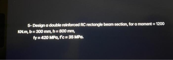 Solved 5- Design a double reinforced RC rectangle beam | Chegg.com