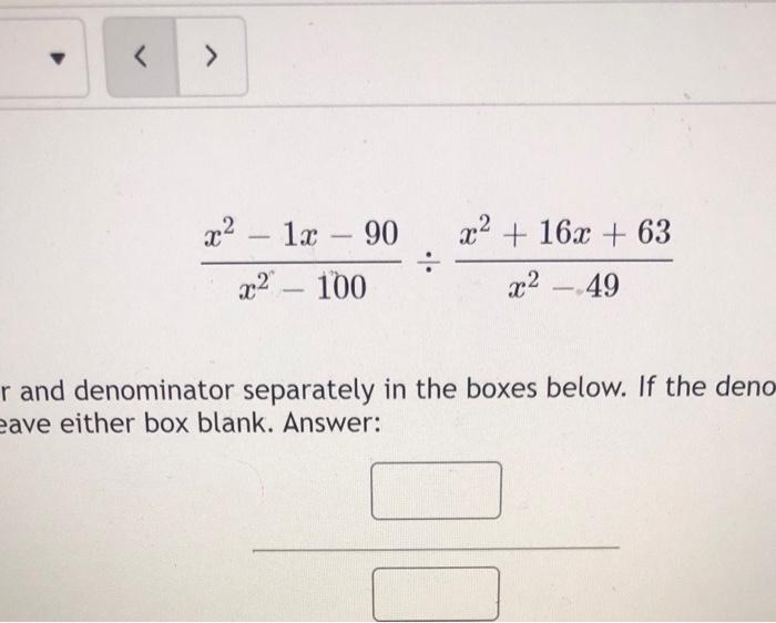 Solved > x2 - 1x – 90 22 - 100 x2 + 16x + 63 x2 - 49 r and | Chegg.com