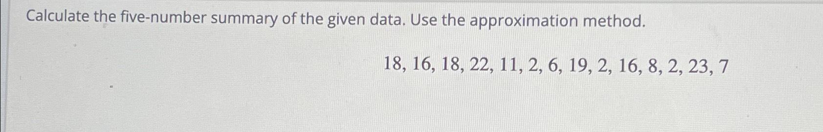 Solved Calculate the five-number summary of the given data. | Chegg.com
