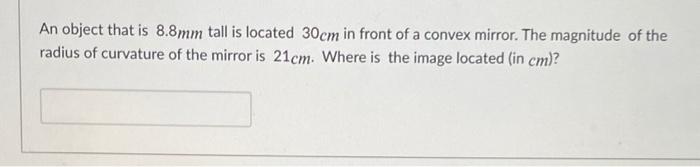 Solved An object that is 8.8mm tall is located 30cm in front | Chegg.com
