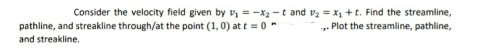 Solved Consider the velocity field given by v1=-x2-t ﻿and | Chegg.com