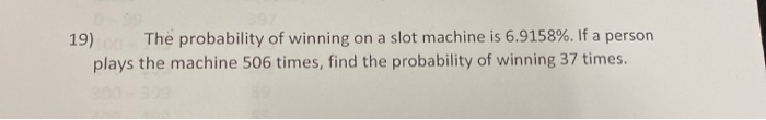 Solved 19) The probability of winning on a slot machine is | Chegg.com