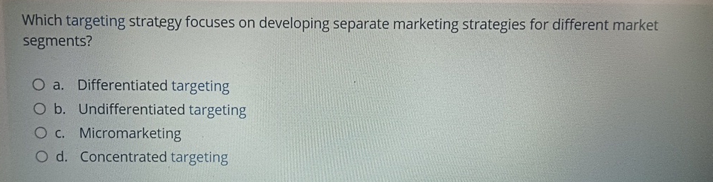 Solved Which targeting strategy focuses on developing | Chegg.com