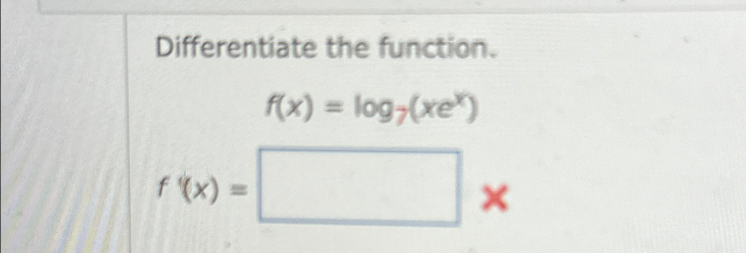 Solved Differentiate the function.f(x)=log7(xex)f'(x)= | Chegg.com
