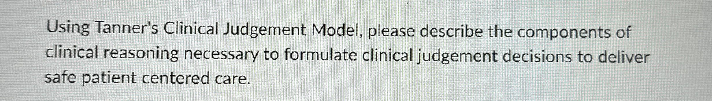 Solved Using Tanner's Clinical Judgement Model, please | Chegg.com