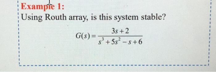 Solved Example 1: Using Routh array, is this system stable? | Chegg.com