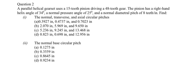 Solved Question 2 A parallel helical gearset uses a 15-tooth | Chegg.com
