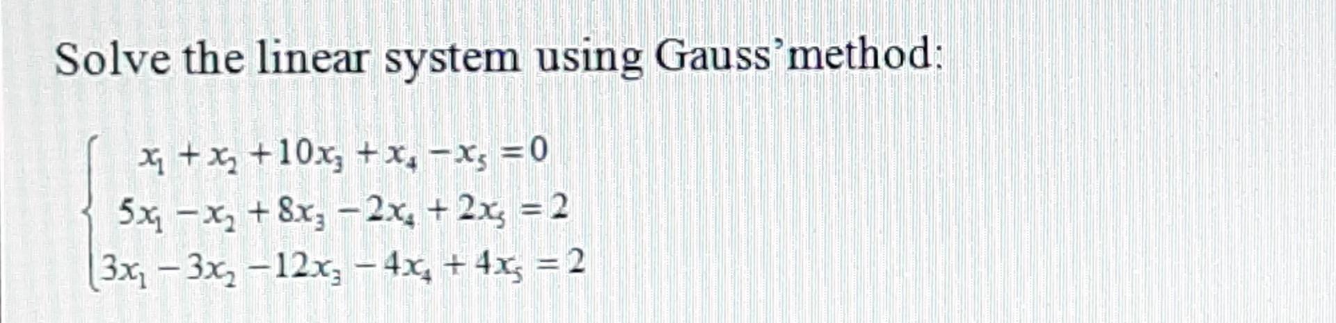 Solved Solve the linear system using Gauss'method: x + xy | Chegg.com