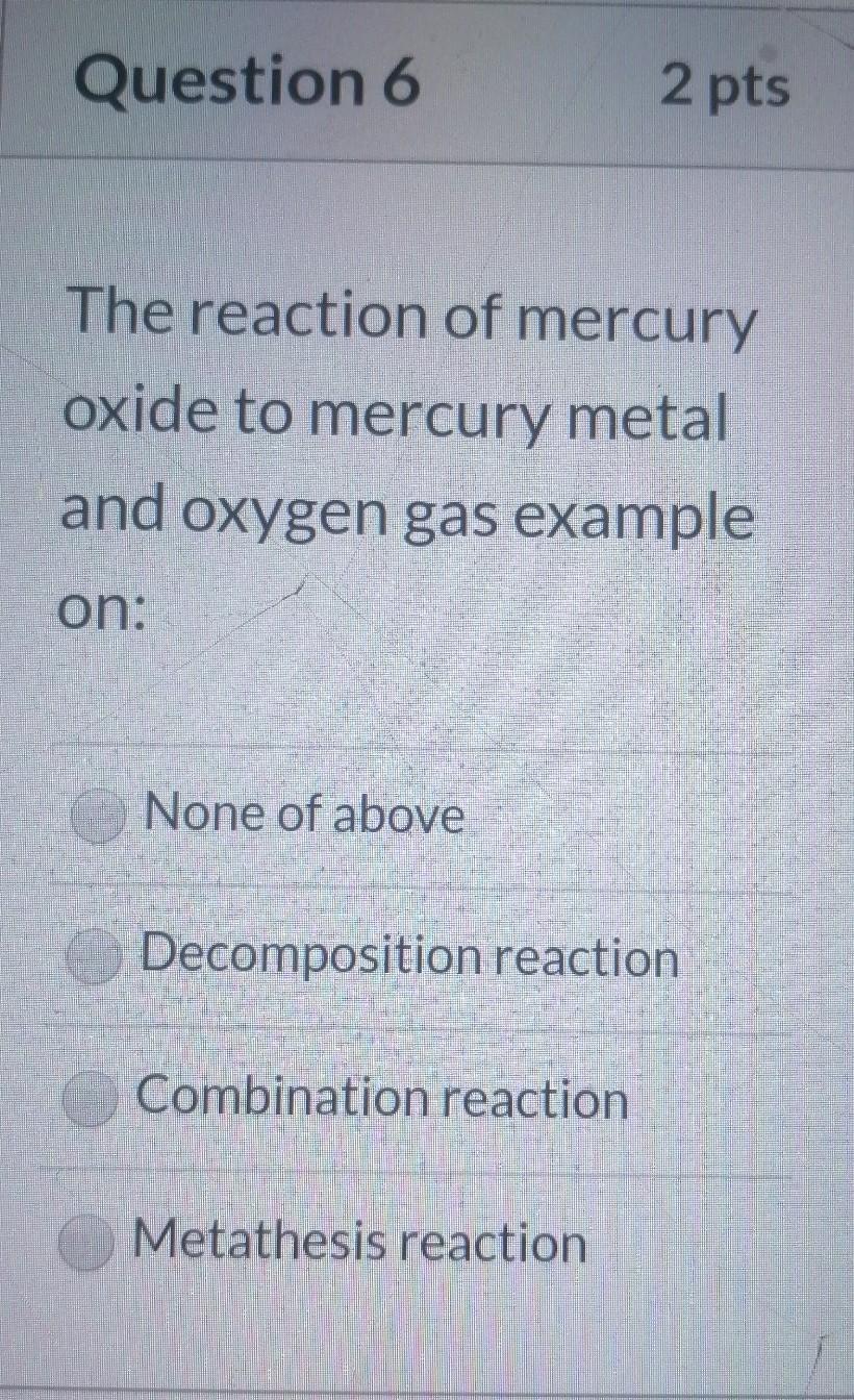 Solved Question 6 2 pts The reaction of mercury oxide to | Chegg.com