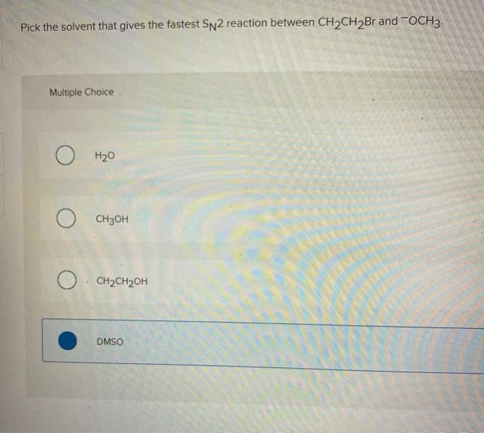 Solved Pick the solvent that gives the fastest Sn2 reaction | Chegg.com