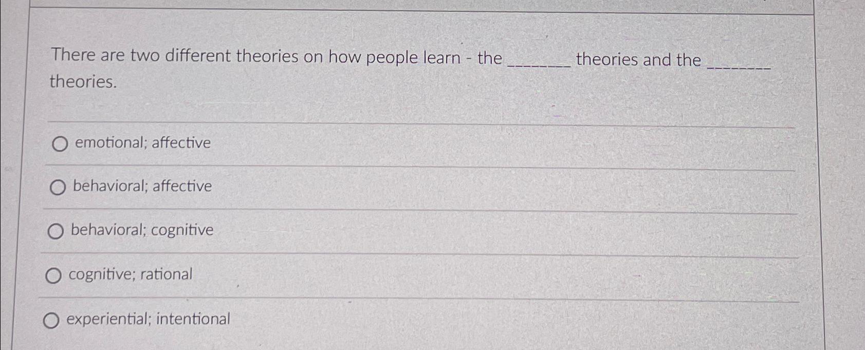 Solved There are two different theories on how people learn | Chegg.com