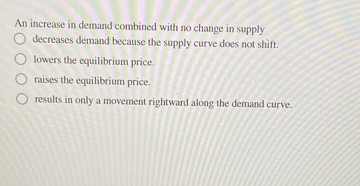 Solved An increase in demand combined with no change in | Chegg.com