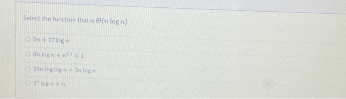 Solved Select the function that is (n logn) C5n+17logn O6n | Chegg.com