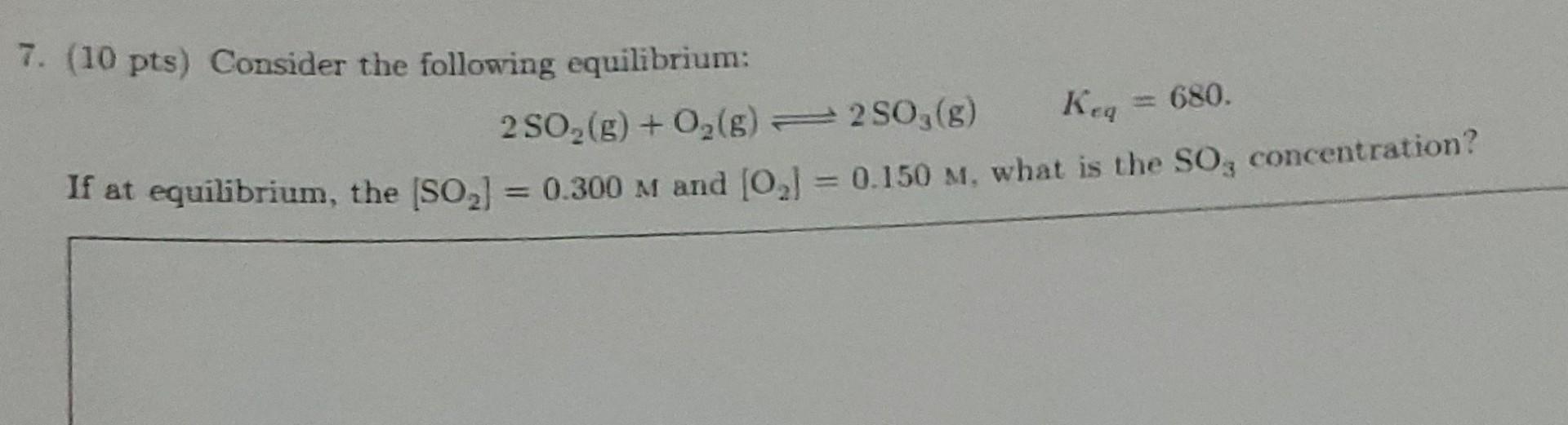 Solved 7. (10 pts) Consider the following equilibrium: 2SO2( | Chegg.com