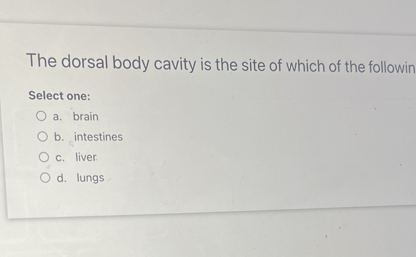 Solved The dorsal body cavity is the site of which of the | Chegg.com