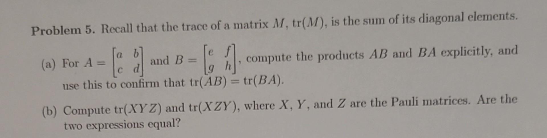 Solved Problem 5 Recall That The Trace Of A Matrix M Tr M