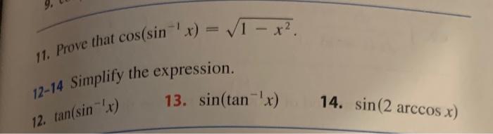 Solved 11. Prove that cos(sin−1x)=1−x2. 12-14 Simplify the | Chegg.com