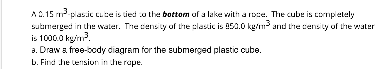 Solved A 0.15m3-plastic cube is tied to the bottom of a lake | Chegg.com