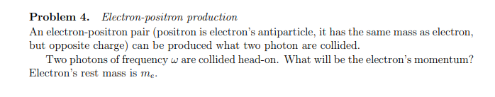Solved Problem 4. ﻿Electron-positron productionAn | Chegg.com