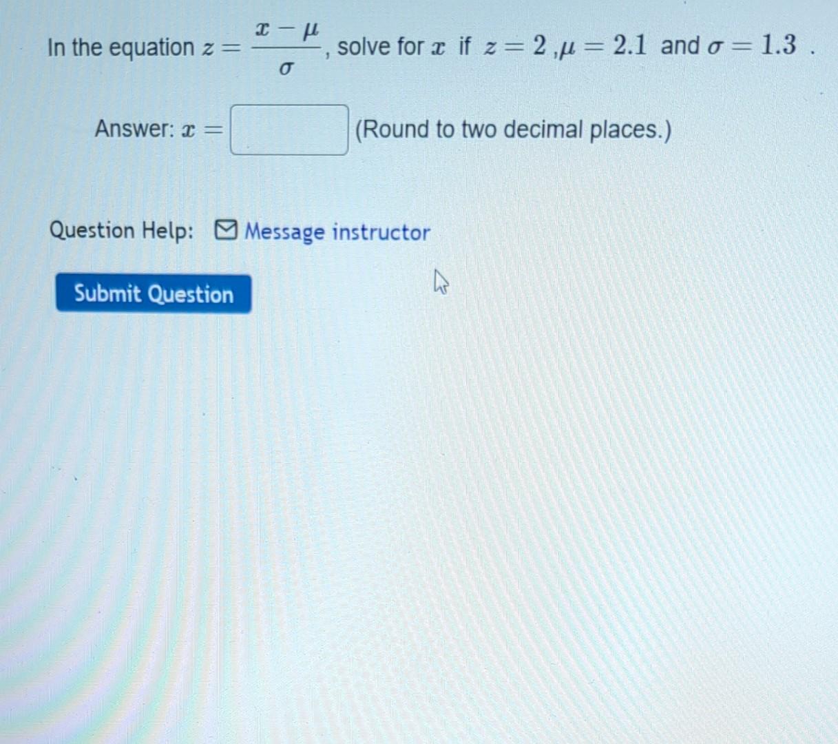 Solved In the equation z=σx−μ, solve for x if z=2,μ=2.1 and | Chegg.com