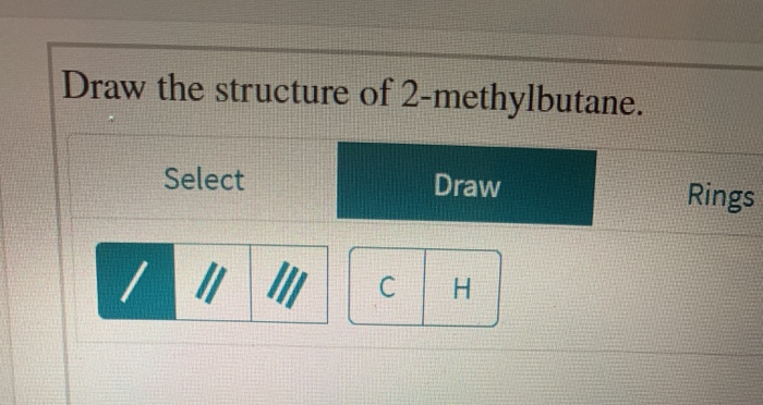 Solved Draw the structure of 2-methylbutane. Select Draw | Chegg.com