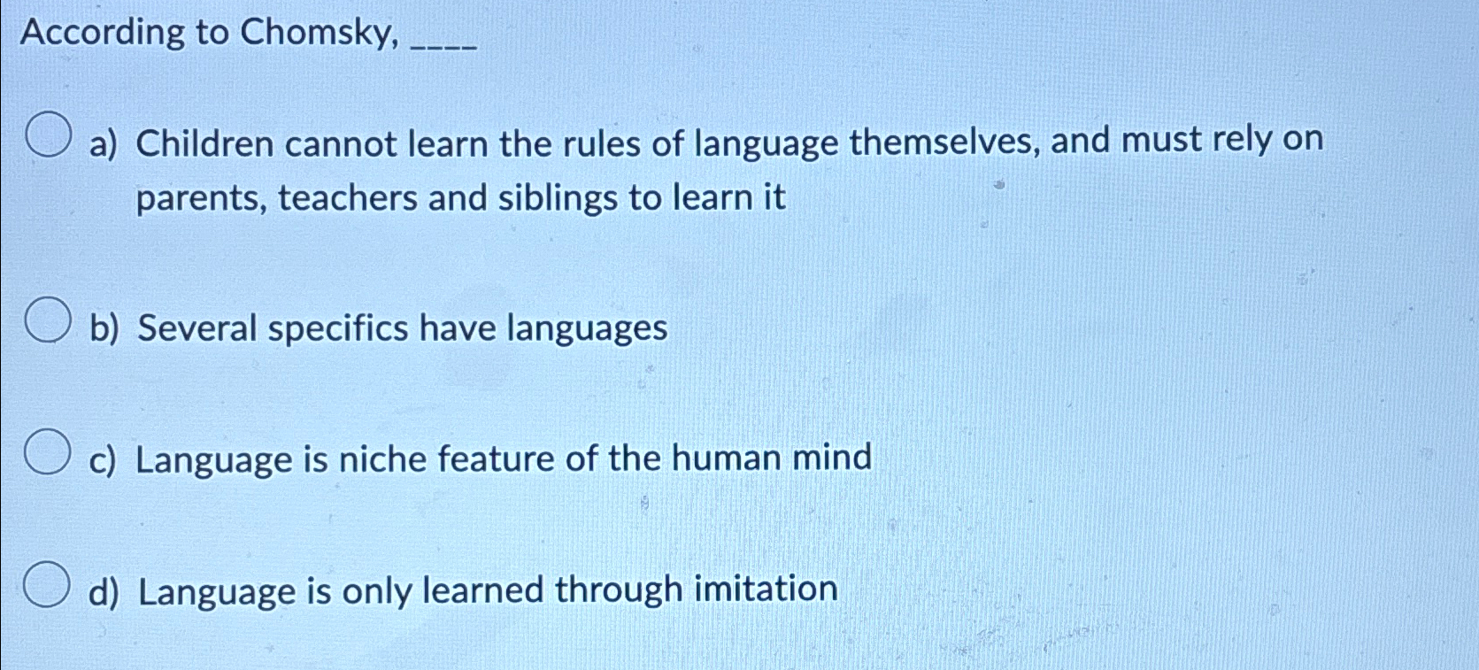 Solved According to Chomsky,a) ﻿Children cannot learn the | Chegg.com