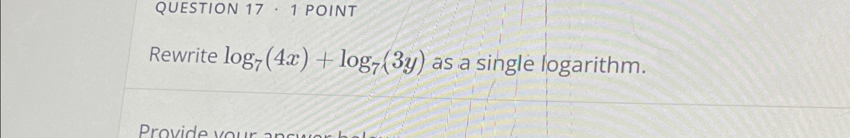 Solved QUESTION 17*1 ﻿POINTRewrite log7(4x)+log7(3y) ﻿as a | Chegg.com