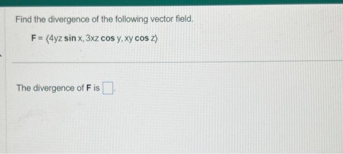 Solved Find the divergence of the following vector field. | Chegg.com