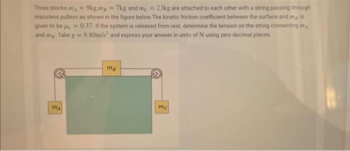 Solved Three blocks mA=9 kg,mB=7 kg and mC=23 kg are | Chegg.com