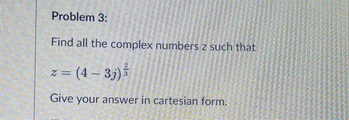 Solved Find all the complex numbers z such that z=(4−3j)32 | Chegg.com