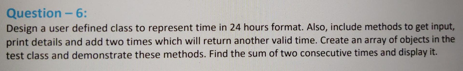 Solved Question - 6: Design a user defined class to | Chegg.com