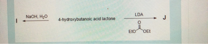 Solved NaOH, H2O LDA 4-hydroxybutanoic acid lactone i Eto OE | Chegg.com