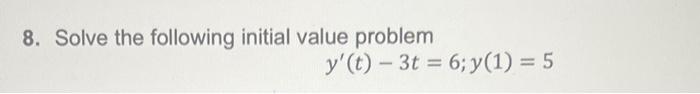 Solved 8. Solve the following initial value problem | Chegg.com
