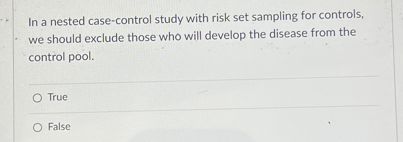 Solved In a nested case-control study with risk set sampling | Chegg.com