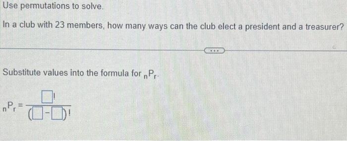 Solved Use permutations to solve. In a club with 23 members, | Chegg.com