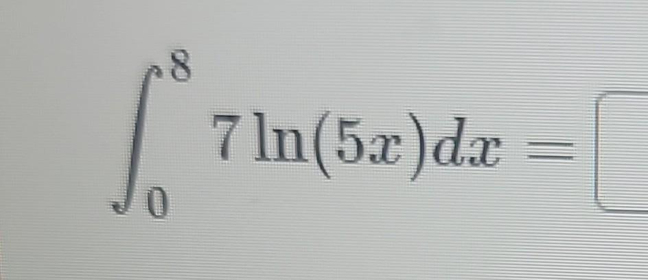 Solved ∫087ln(5x)dx= | Chegg.com