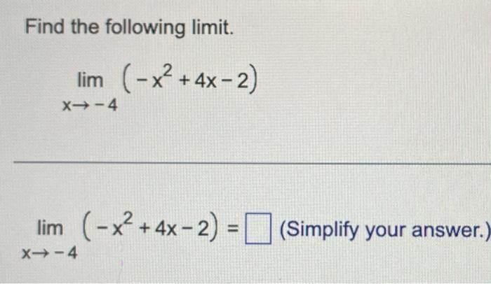 Solved Find the following limit. limx→−4(−x2+4x−2) | Chegg.com