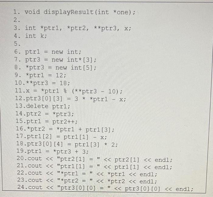 Solved 1. void displayResult(int *one); 2. 3. int *ptri, | Chegg.com